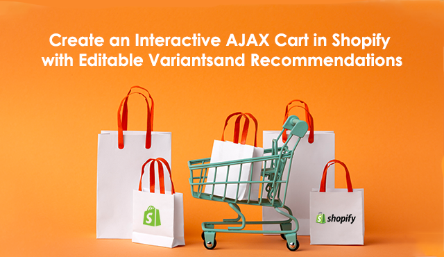 Create An Interactive Ajax Cart In Shopify With Editable Variants And