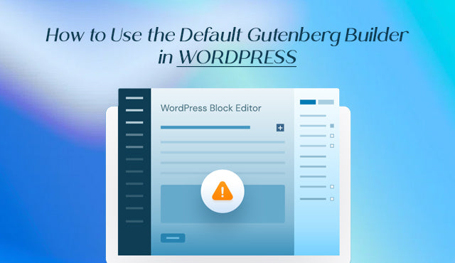 How to Use the Default Gutenberg Builder in WordPress | Gutenberg – PTI WebTech
