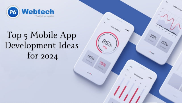 Top 5 Mobile App Development Ideas for 2024 – PTI WebTech