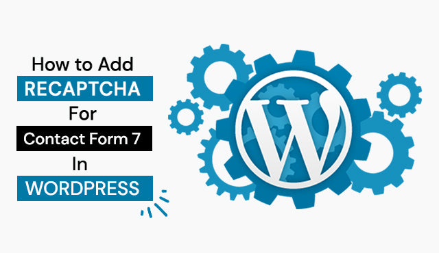 How to Add reCAPTCHA to Contact Form 7 in WordPress | Step-by-Step Guide – PTI WebTech