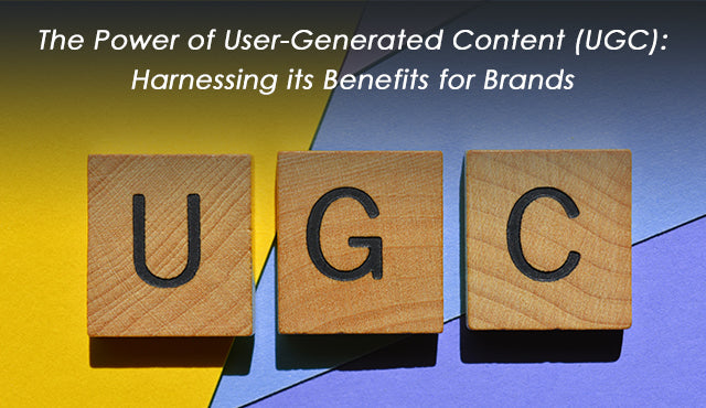The Power of User-Generated Content (UGC): Harnessing its Benefits for ...
