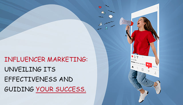 Influencer Marketing: Unveiling Its Effectiveness and Guiding Your Suc ...