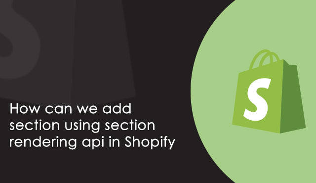 How Can We Add section using section rendering API in Shopify | Shopify Online Store – PTI WebTech